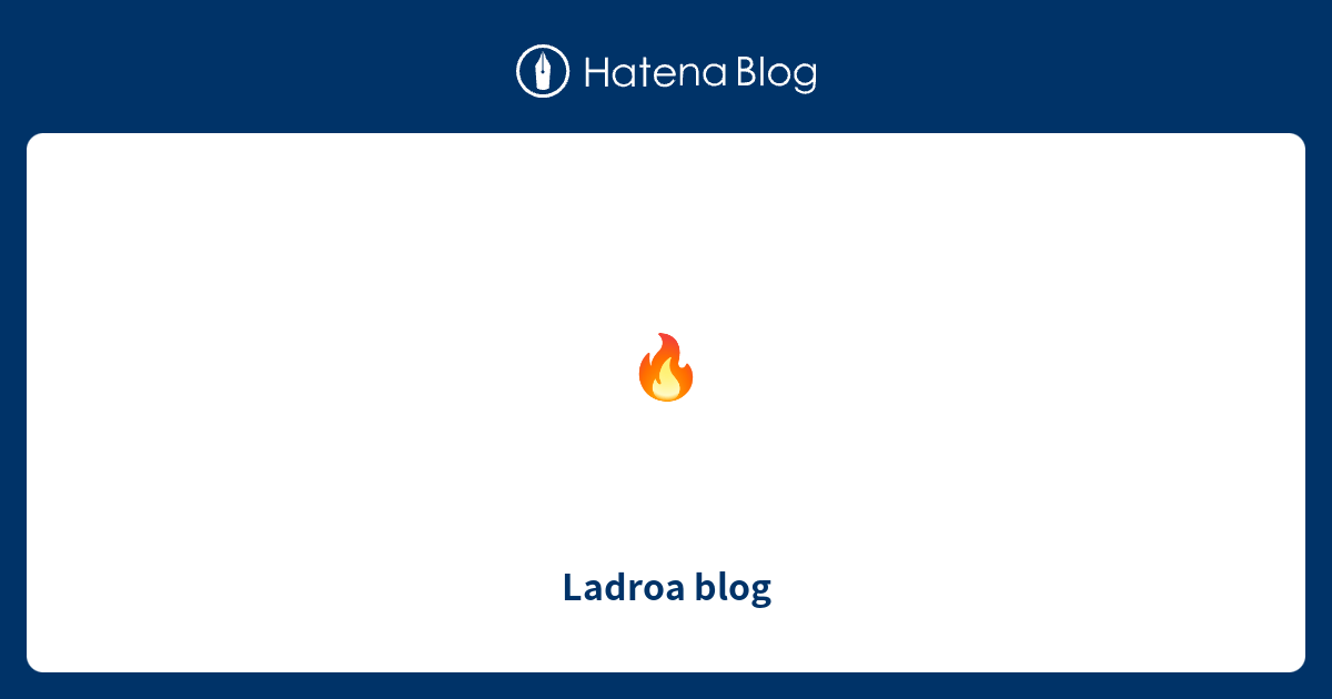 🔥 - Ladroa blog