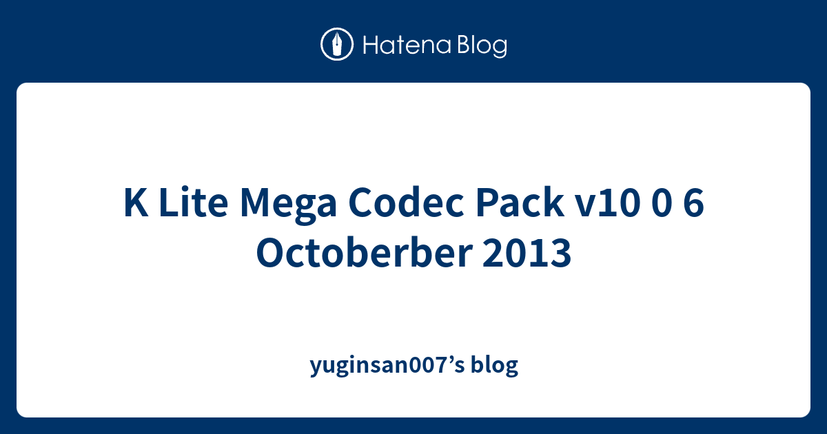 K Lite Mega Codec Pack v10 0 6 Octoberber 2013 - yuginsan007’s blog