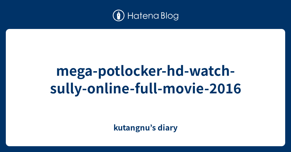 mega-potlocker-hd-watch-sully-online-full-movie-2016 - kutangnu’s diary