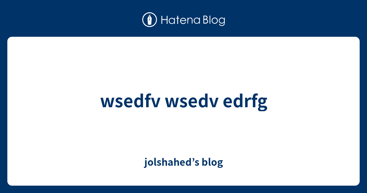wsedfv wsedv edrfg - jolshahed’s blog