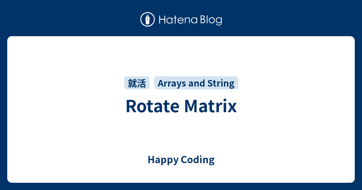 Rotate Matrix - Happy Coding