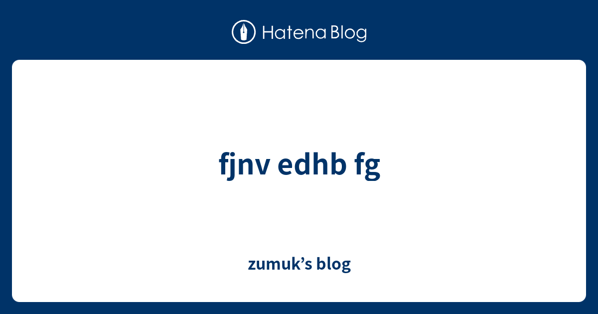fjnv edhb fg - zumuk’s blog