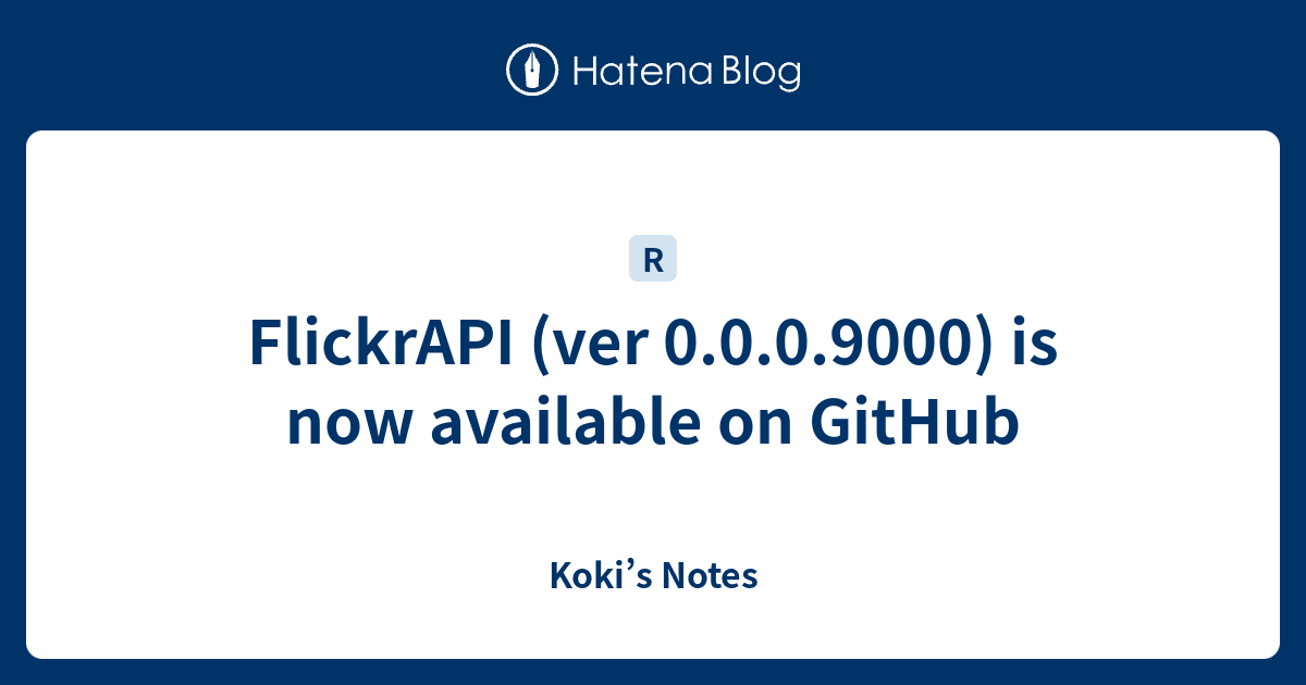FlickrAPI (ver 0.0.0.9000) is now available on GitHub - Koki’s Notes