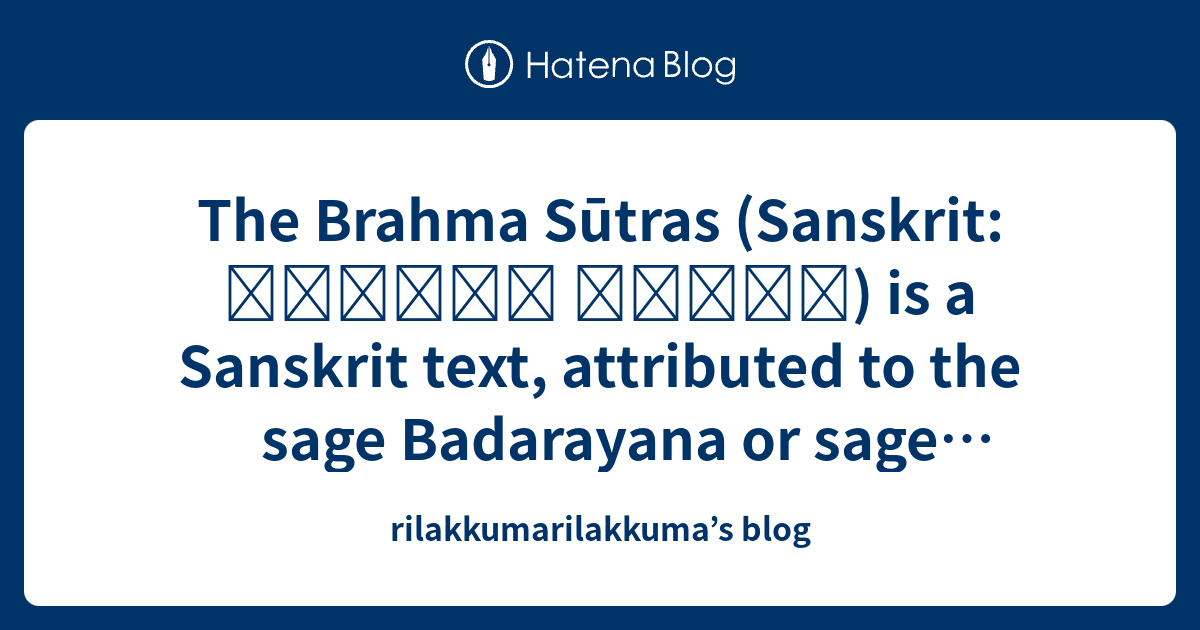 The Brahma Sūtras (Sanskrit: ब्रह्म सूत्र) is a Sanskrit text ...