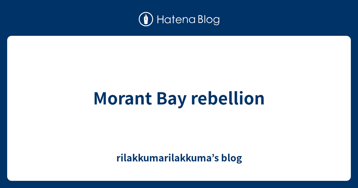 Morant Bay rebellion - rilakkumarilakkuma’s blog