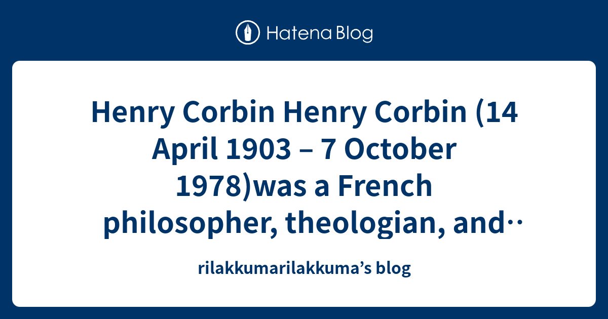 Henry Corbin Henry Corbin (14 April 1903 – 7 October 1978)was a French ...