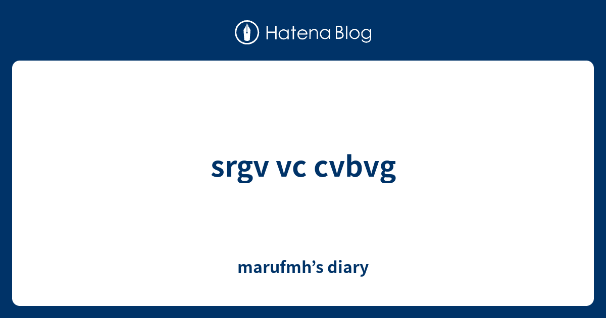 srgv vc cvbvg - marufmh’s diary