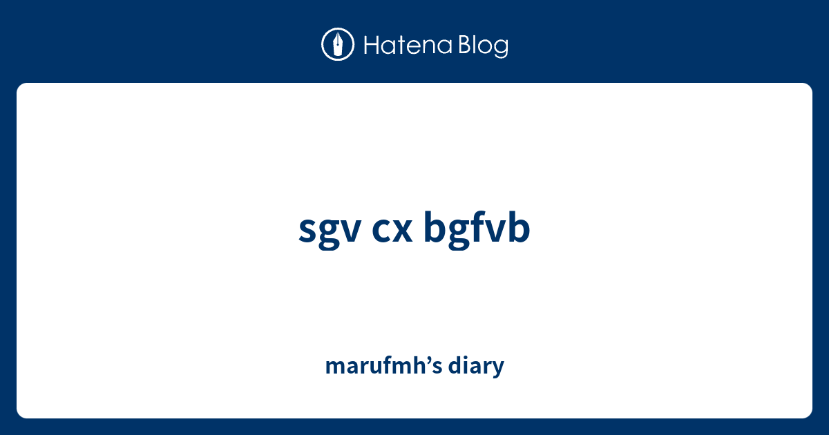 sgv cx bgfvb - marufmh’s diary