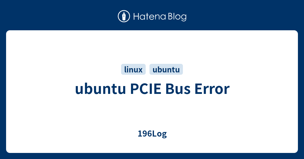 ubuntu PCIE Bus Error - 196Log