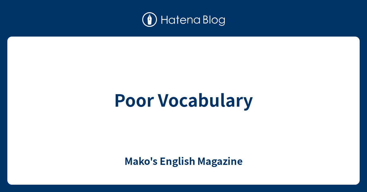 Poor Vocabulary - Mako's English Magazine