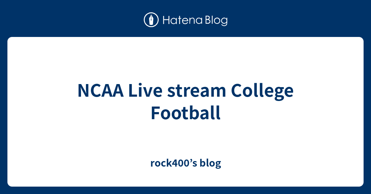 NCAA Live stream College Football - rock400’s blog