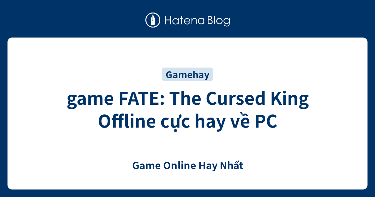 game FATE: The Cursed King Offline cực hay về PC - Game Online Hay Nhất