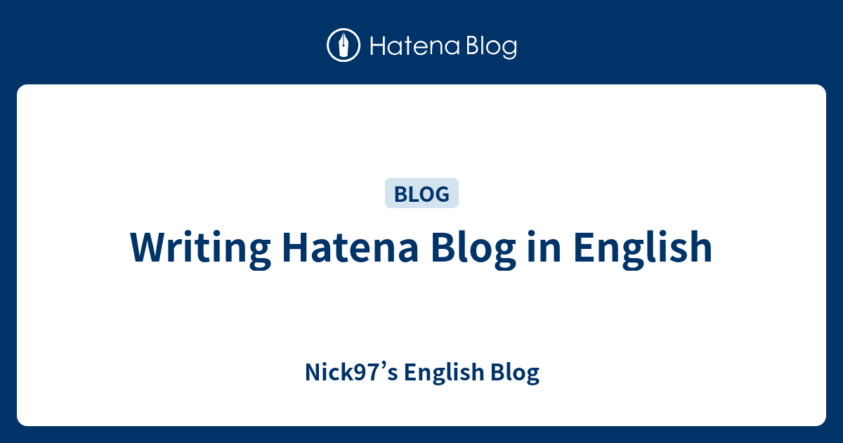 Writing Hatena Blog in English - Nick97’s English Blog