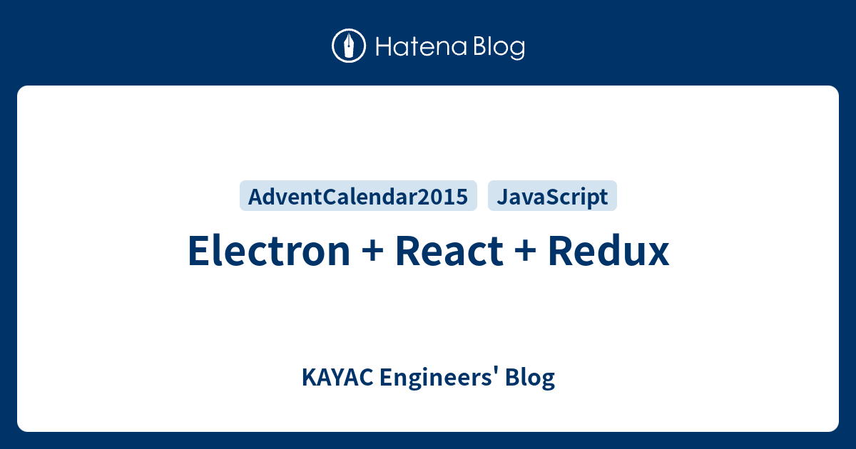 Electron + React + Redux - KAYAC engineers' blog