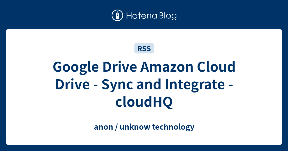 Google Drive Amazon Cloud Drive - Sync and Integrate - cloudHQ - anon ...