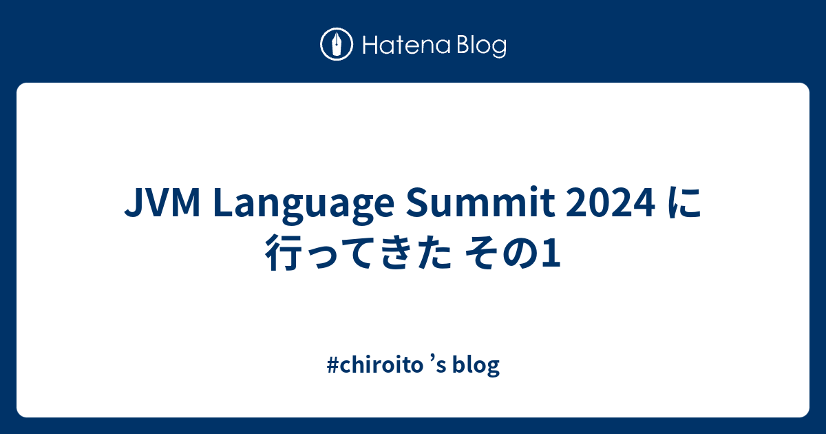 JVM Language Summit 2024 に行ってきた その1 - #chiroito ’s blog
