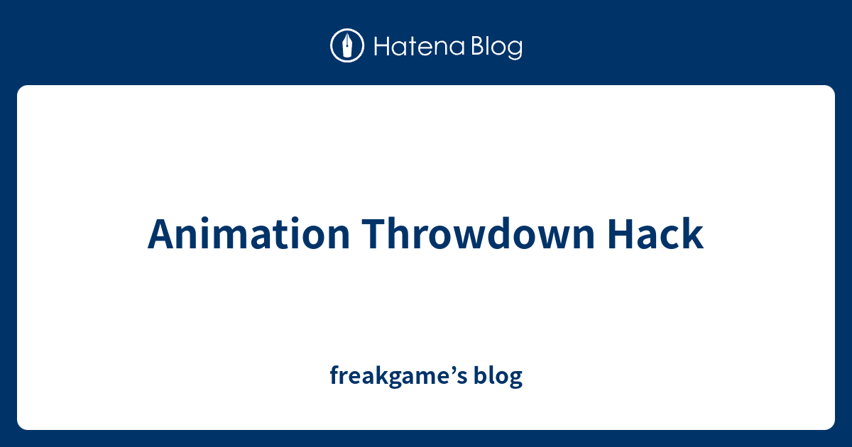 Animation Throwdown Hack - freakgame’s blog