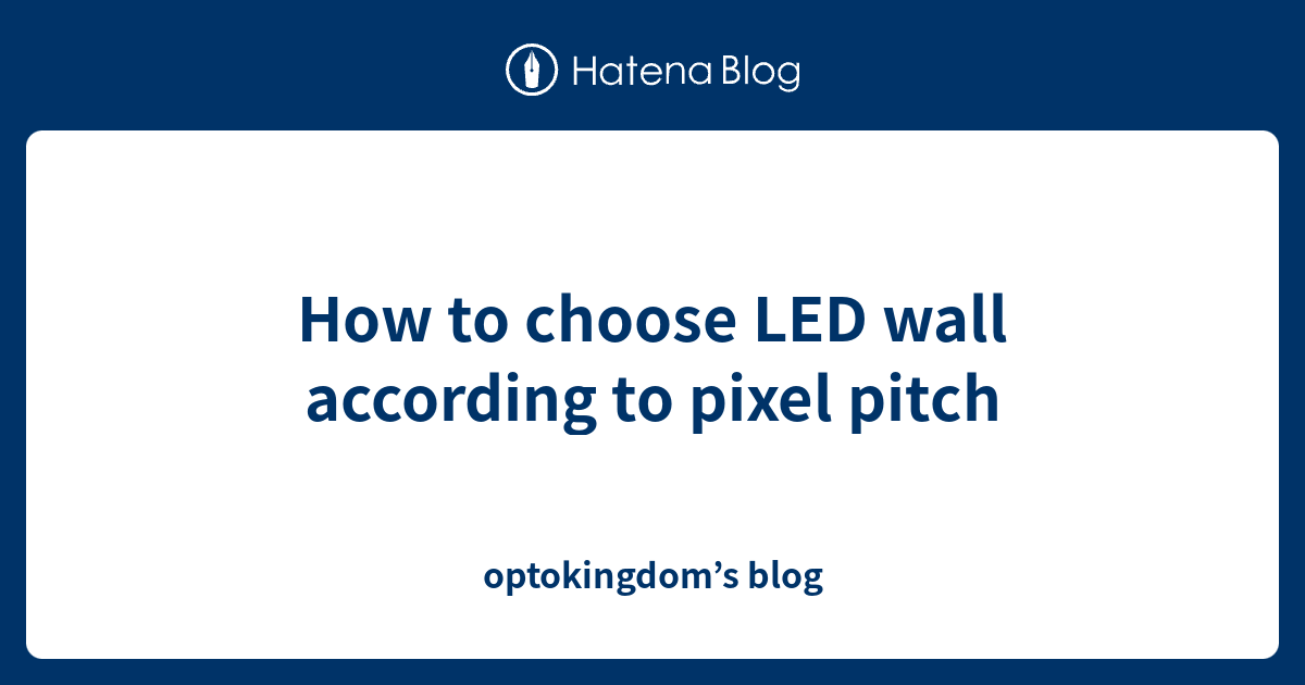How to choose LED wall according to pixel pitch - optokingdom’s blog