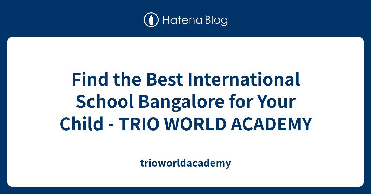 Find the Best International School Bangalore for Your Child - TRIO ...