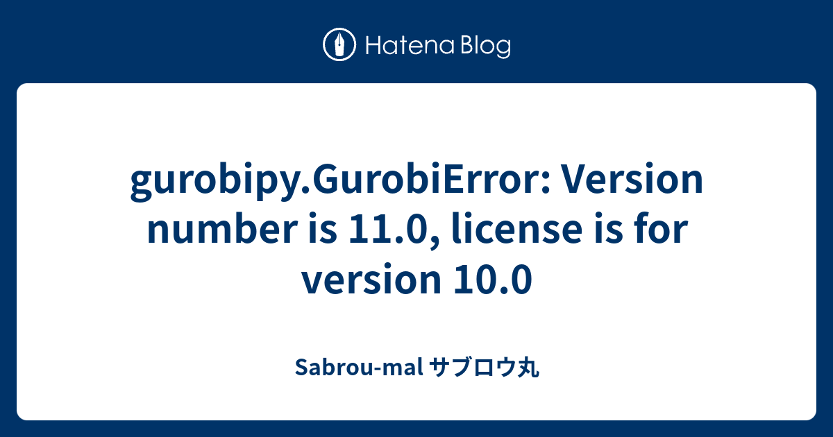 gurobipy.GurobiError: Version number is 11.0, license is for version 10 ...