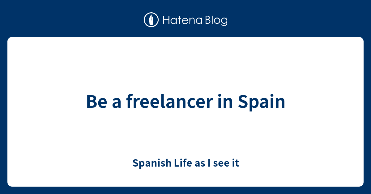Be a freelancer in Spain - Spanish Life as I see it