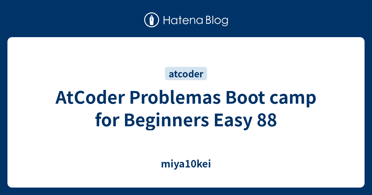 AtCoder Problemas Boot camp for Beginners Easy 88 - miya10kei