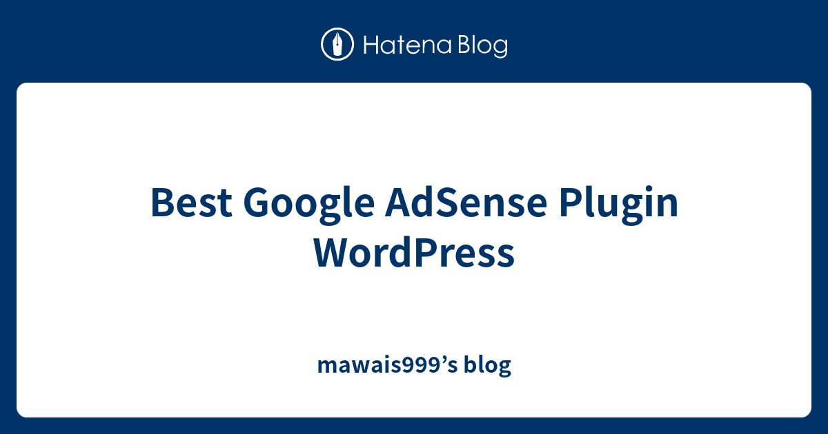 Best Google AdSense Plugin WordPress - mawais999’s blog