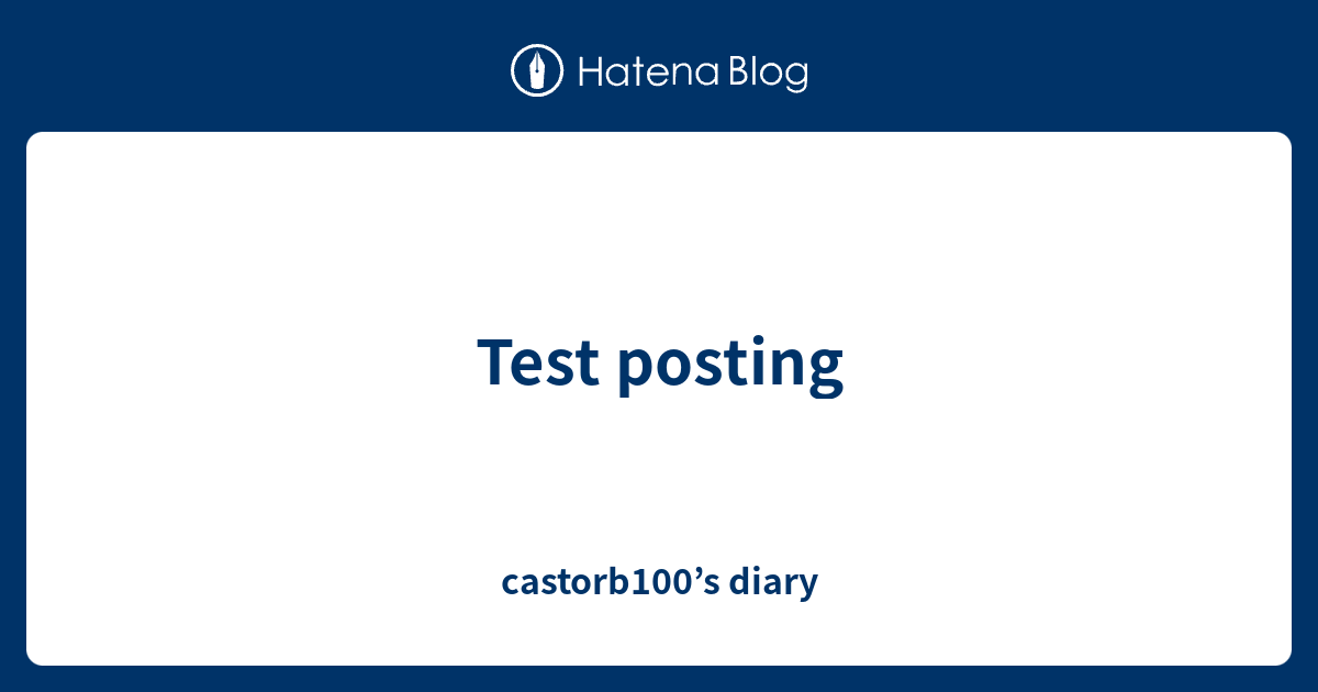 Test posting - castorb100’s diary