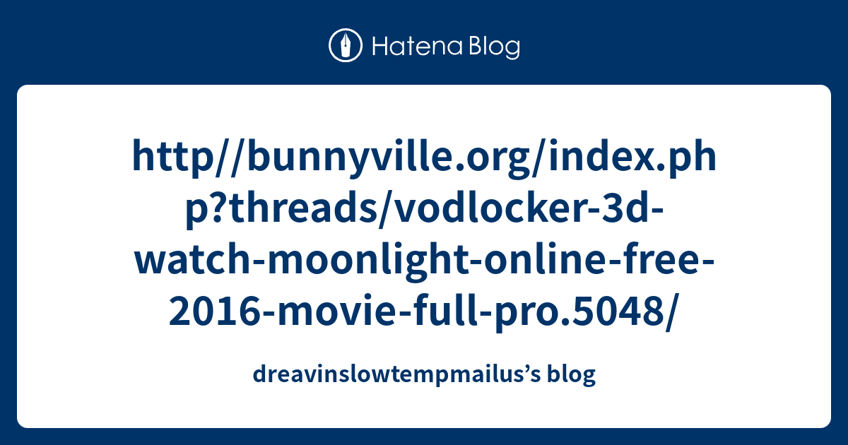 http//bunnyville.org/index.php?threads/vodlocker-3d-watch-moonlight ...