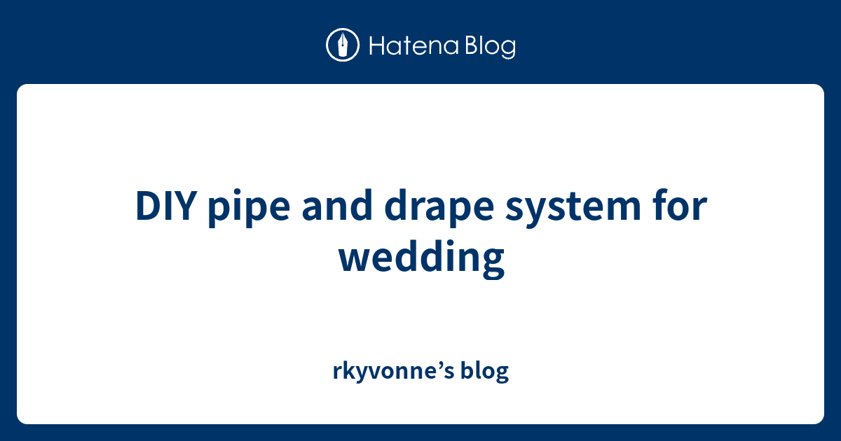 DIY pipe and drape system for wedding - rkyvonne’s blog
