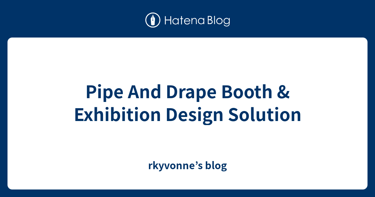 Pipe And Drape Booth & Exhibition Design Solution - rkyvonne’s blog