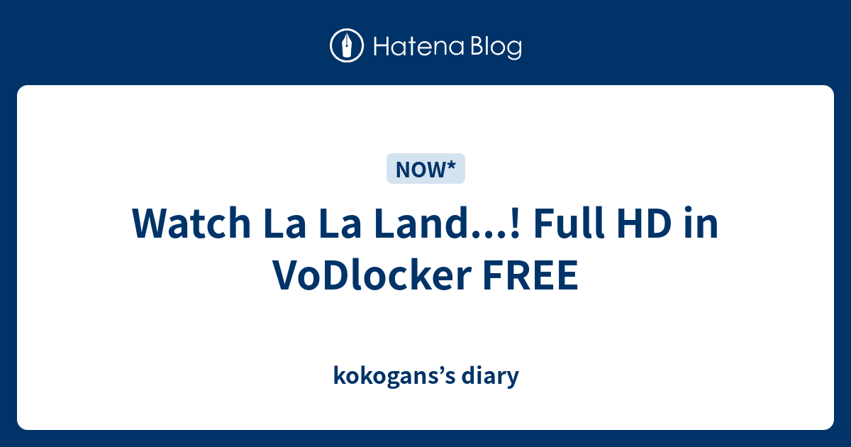 Watch La La Land...! Full HD in VoDlocker FREE - kokogans’s diary