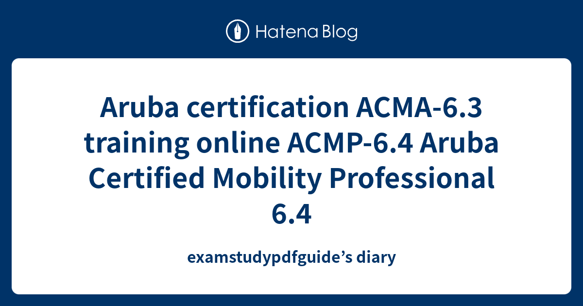 Aruba certification ACMA-6.3 training online ACMP-6.4 Aruba Certified ...