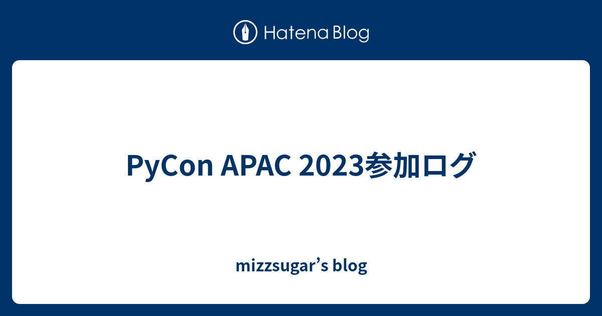 PyCon APAC 2023参加ログ - mizzsugar’s blog