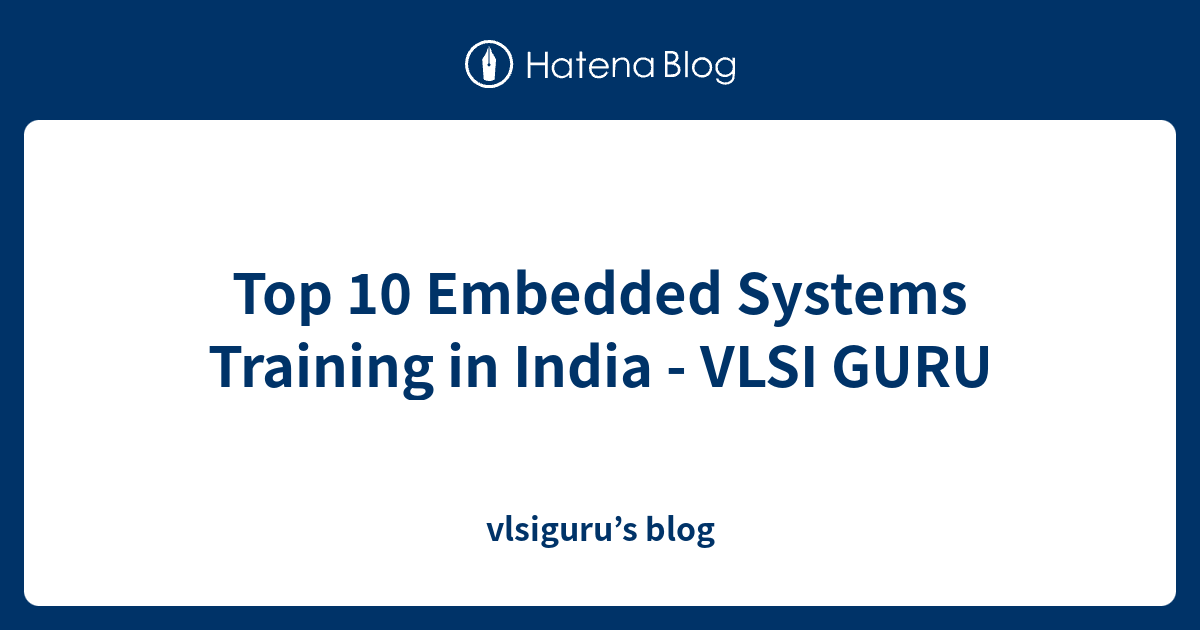 Top 10 Embedded Systems Training in India - VLSI GURU - vlsiguru’s blog