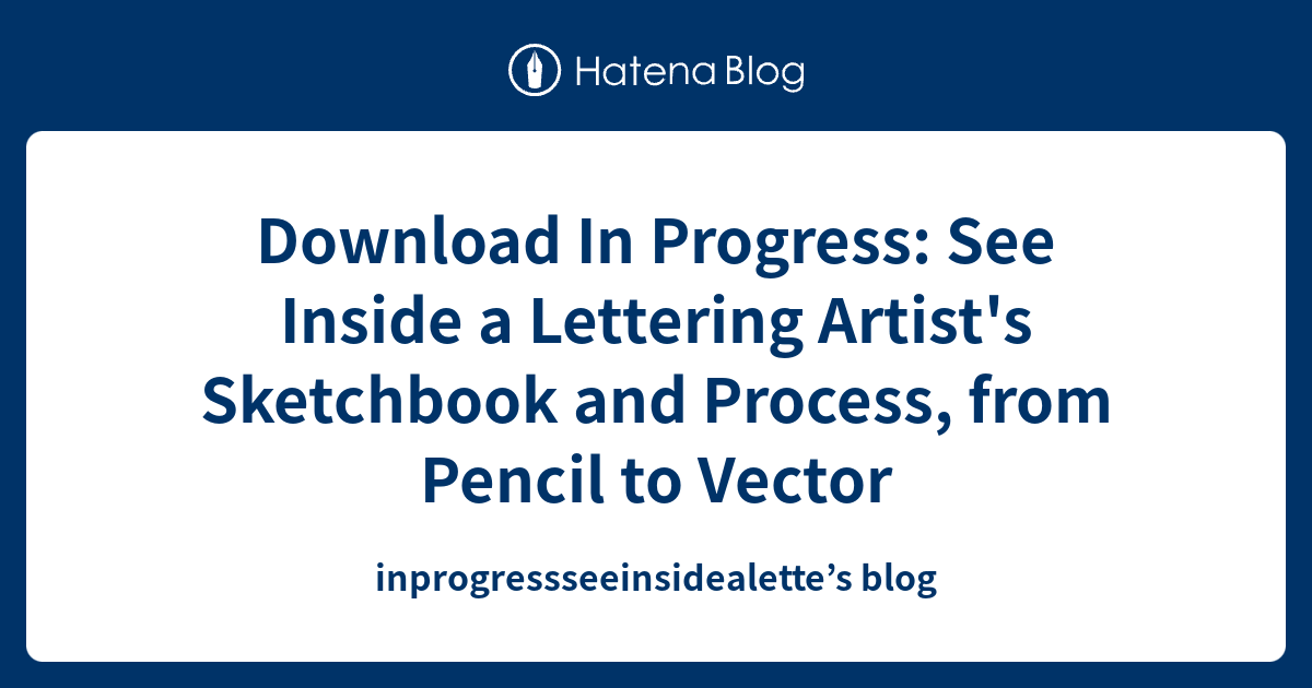 Download In Progress: See Inside a Lettering Artist's Sketchbook and ...