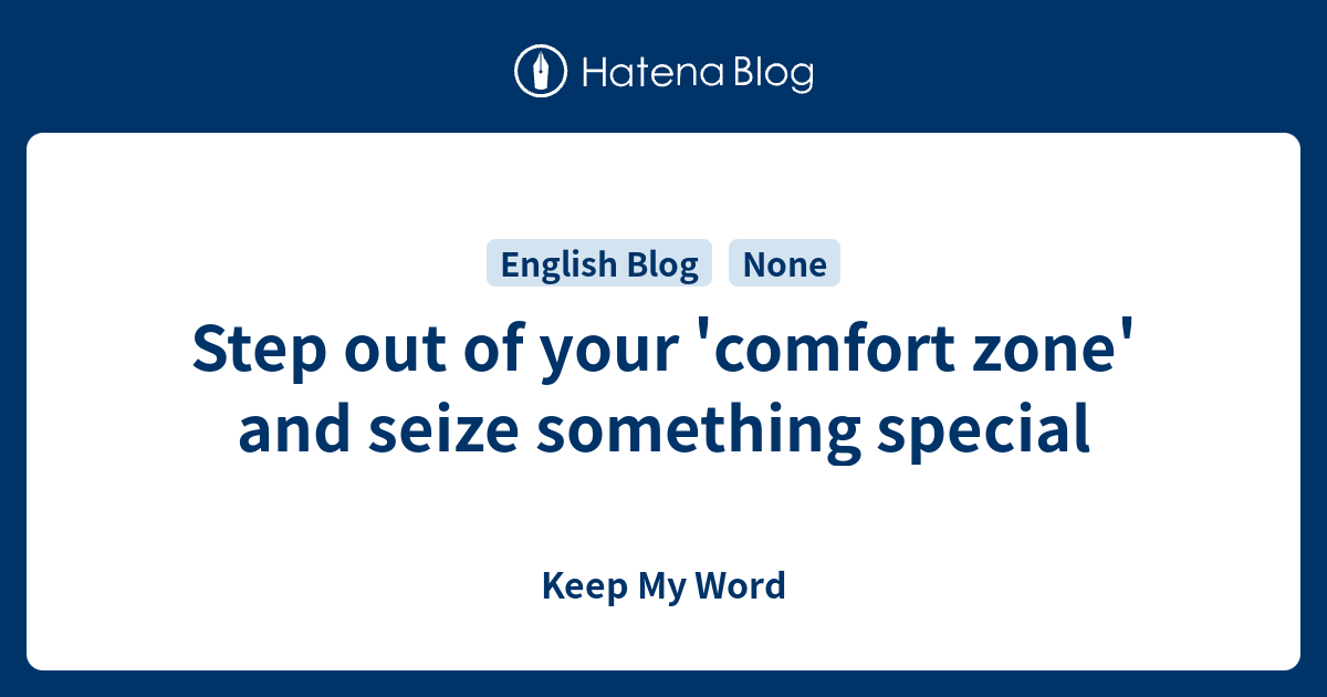 Step out of your 'comfort zone' and seize something special - Keep My Word