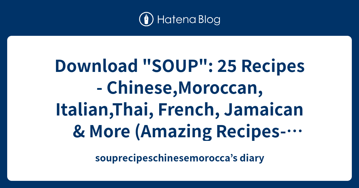 Download "SOUP": 25 Recipes - Chinese,Moroccan, Italian,Thai, French ...