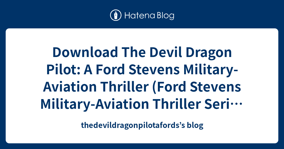 Download The Devil Dragon Pilot: A Ford Stevens Military-Aviation ...