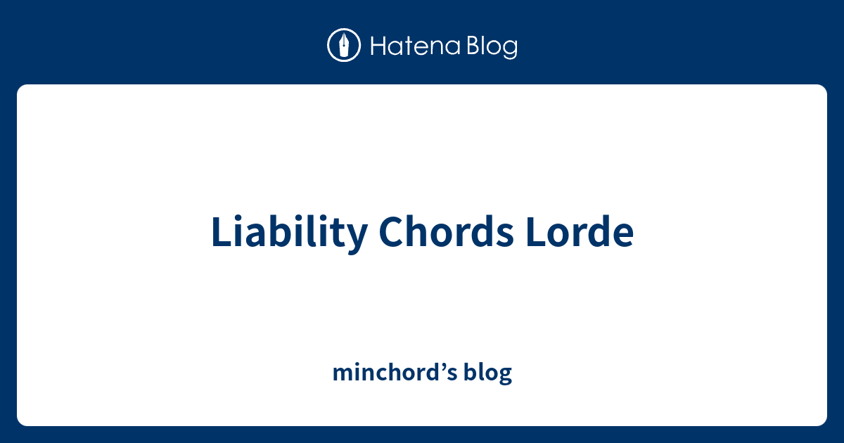 Liability Chords Lorde - minchord’s blog