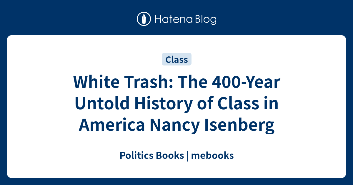 White Trash: The 400-Year Untold History of Class in America Nancy ...