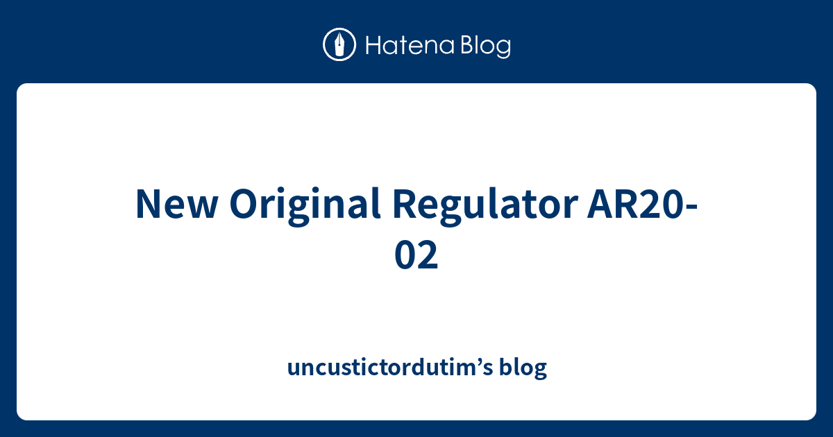 New Original Regulator AR20-02 - uncustictordutim’s blog