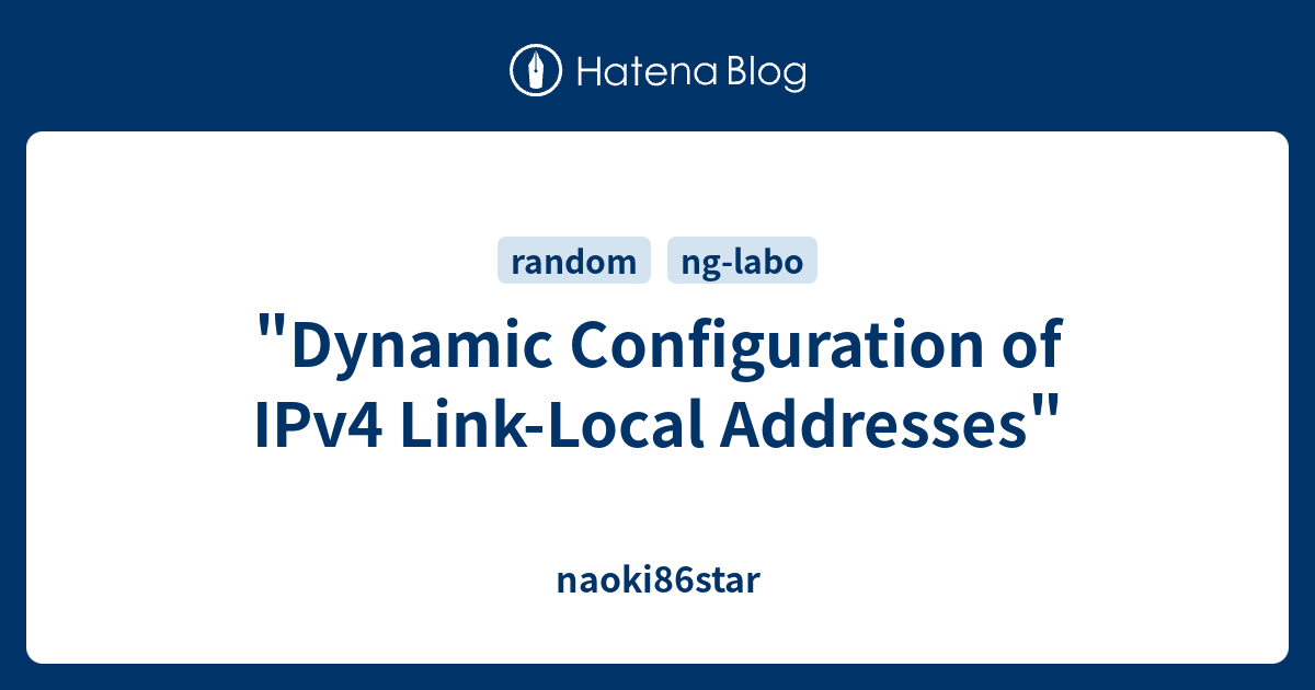 "Dynamic Configuration of IPv4 Link-Local Addresses" - naoki86star
