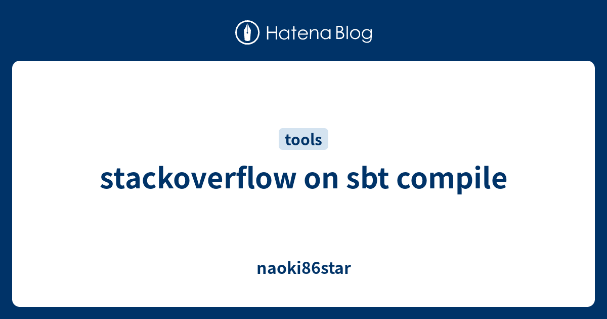 stackoverflow on sbt compile - naoki86star