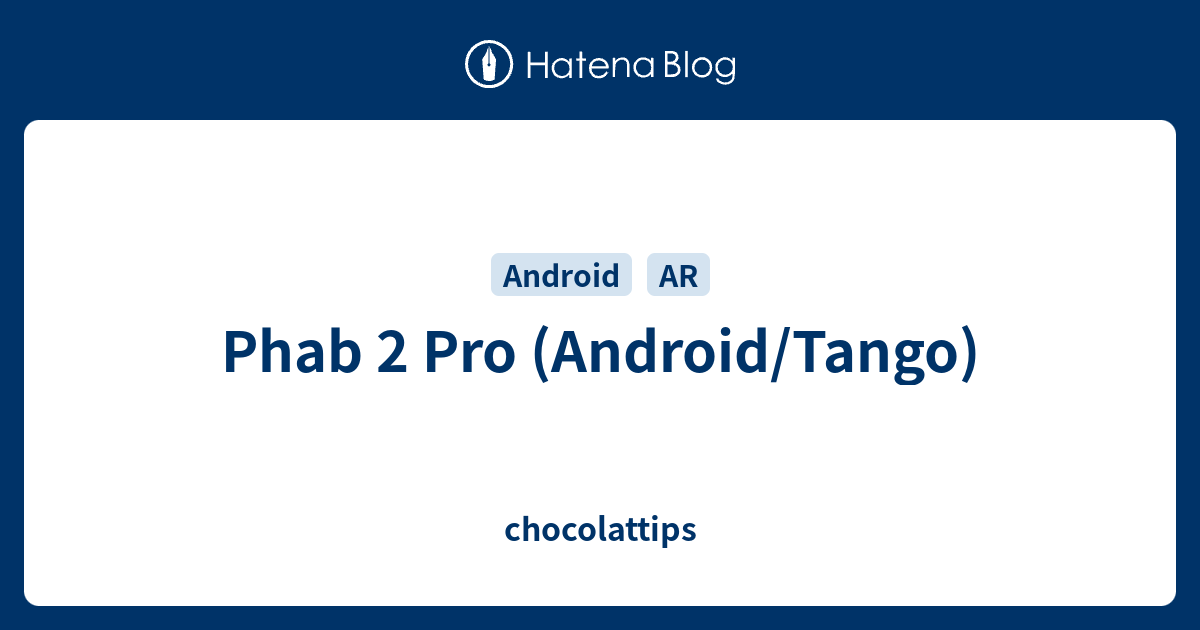 Phab 2 Pro (Android/Tango) - chocolattips
