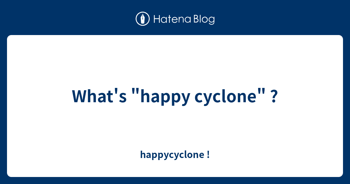 What's "happy cyclone" ? - happycyclone