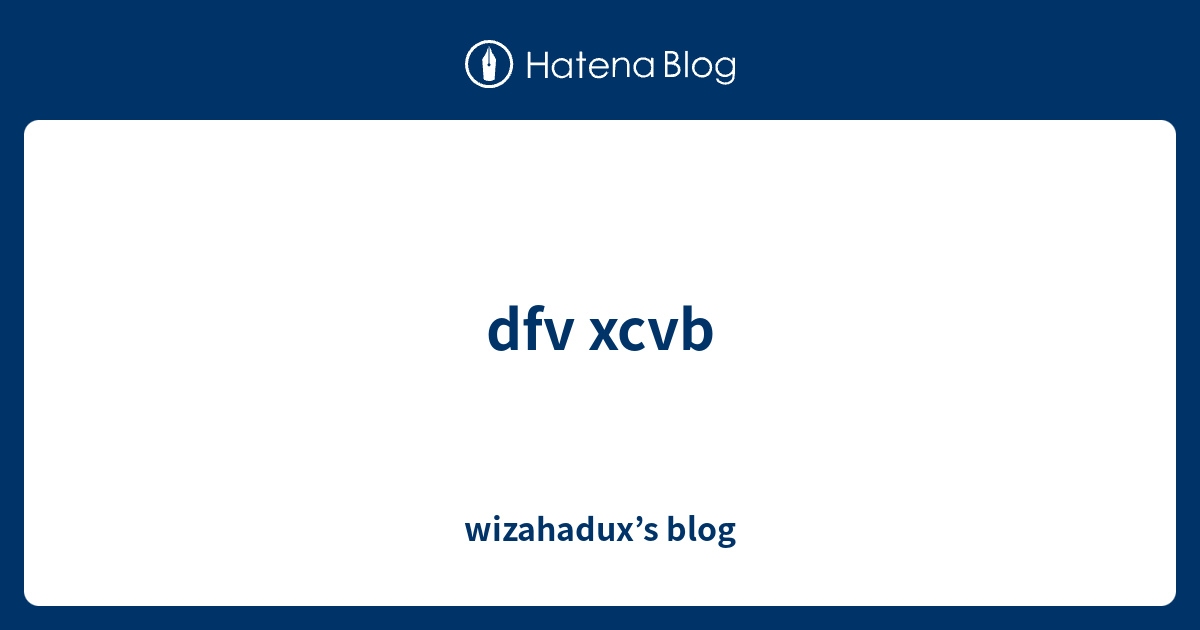 dfv xcvb - wizahadux’s blog