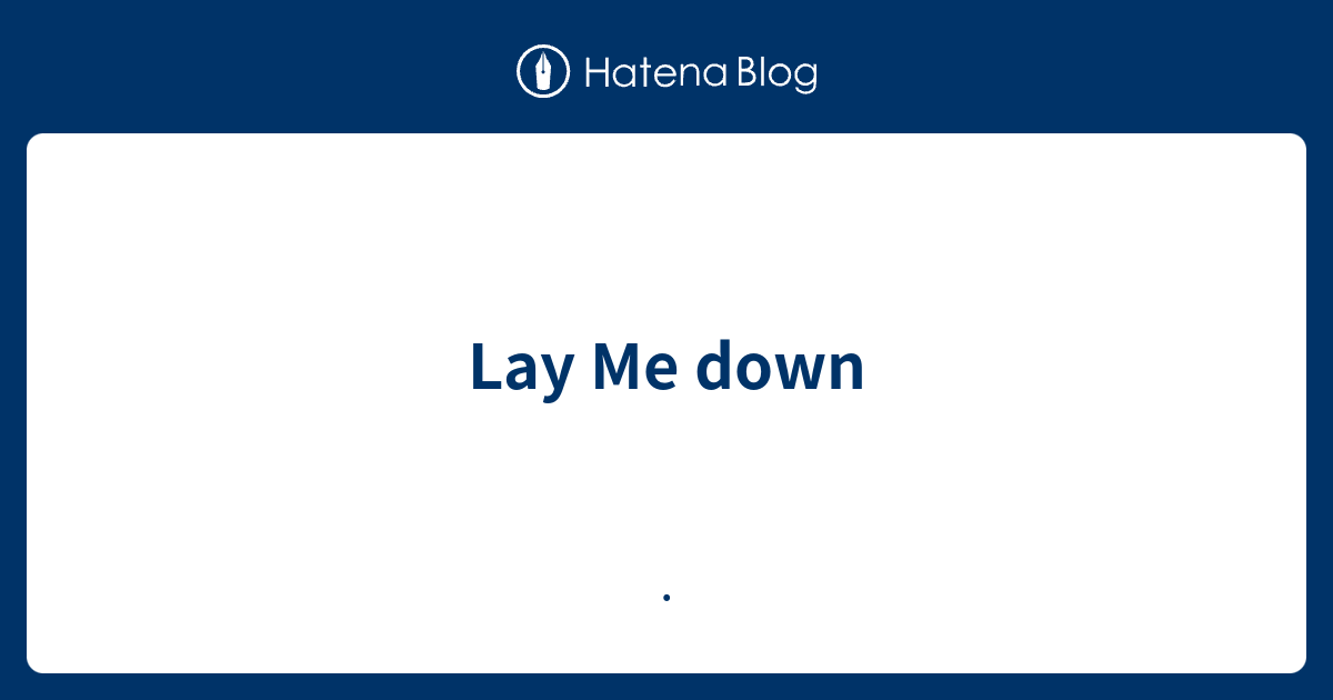 Lay Me down