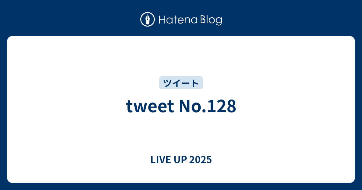tweet No.128 - LIVE UP 2025