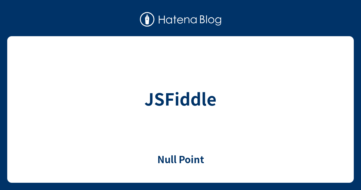 JSFiddle - Null Point